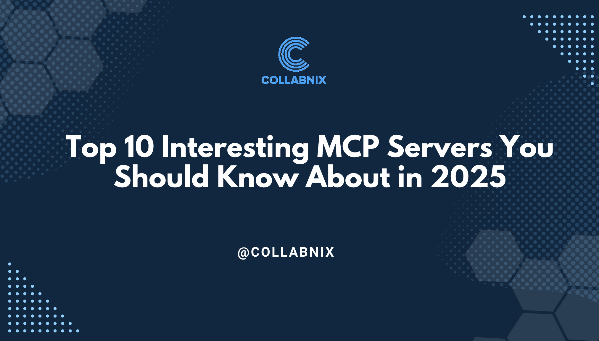 Top 10 Interesting MCP Servers You Should Know About in 2025 - Collabnix